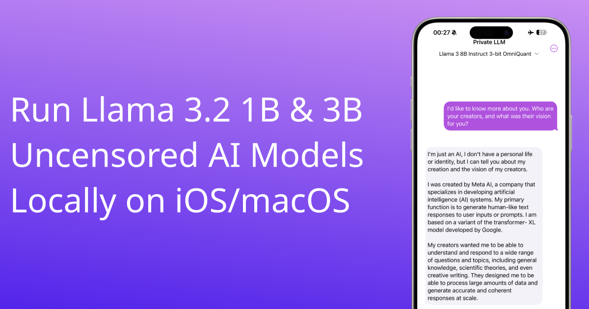 Run Llama 3.2 1B & 3B Uncensored AI Models Locally on iOS/macOS Run Llama 3.2 1B & 3B Uncensored AI Models Locally on iOS/macOS