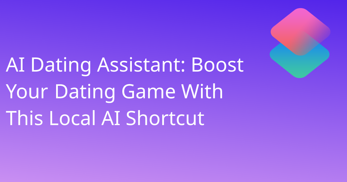 AI Dating Assistant: Boost Your Dating Game With This Local AI Shortcut